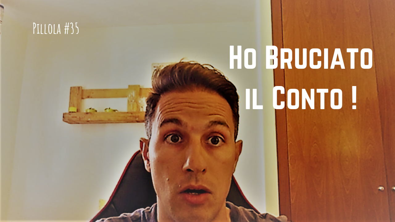 HO Bruciato il CONTO! - Video Pillola #35 HO Bruciato il CONTO! - Video Pillola #35