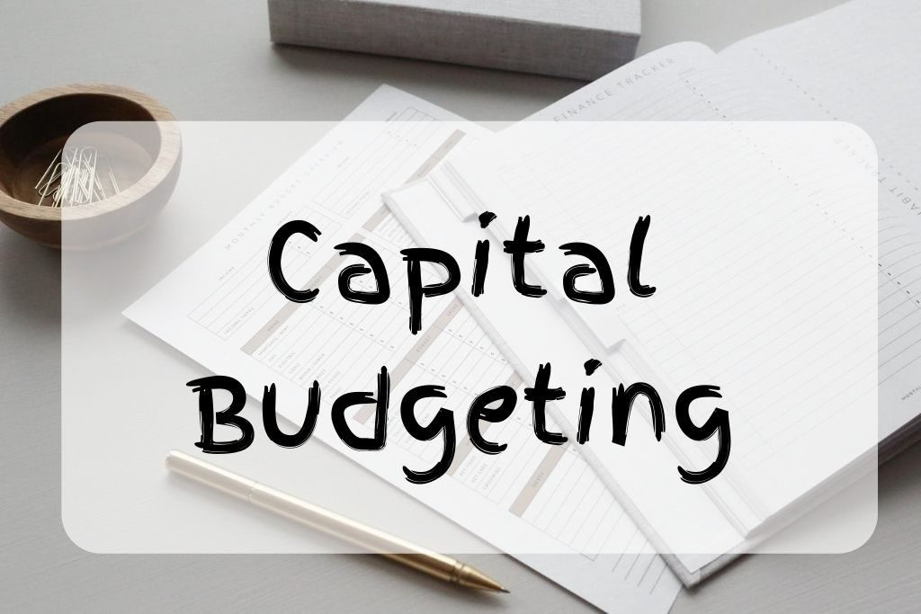Capital Budgeting: Techniques| Importance| Significance Capital Budgeting: Techniques| Importance| Significance