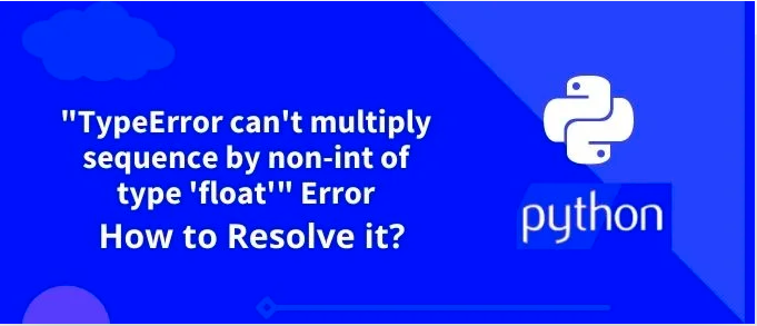 “TYPEERROR CAN’T MULTIPLY SEQUENCE BY NON-INT OF TYPE ‘FLOAT'” ERROR ... “TYPEERROR CAN’T MULTIPLY SEQUENCE BY NON-INT OF TYPE ‘FLOAT'” ERROR ...