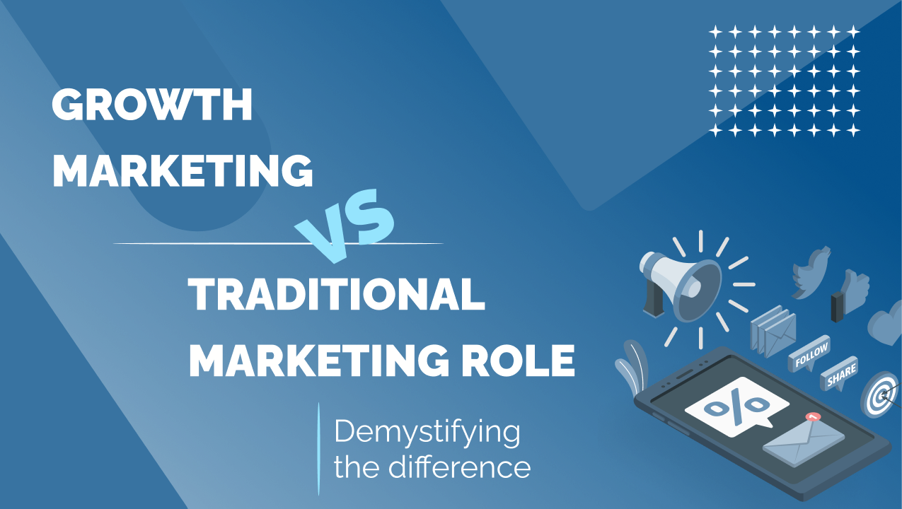 Growth marketing vs Traditional marketing role. Demystifying the difference Growth marketing vs Traditional marketing role. Demystifying the difference