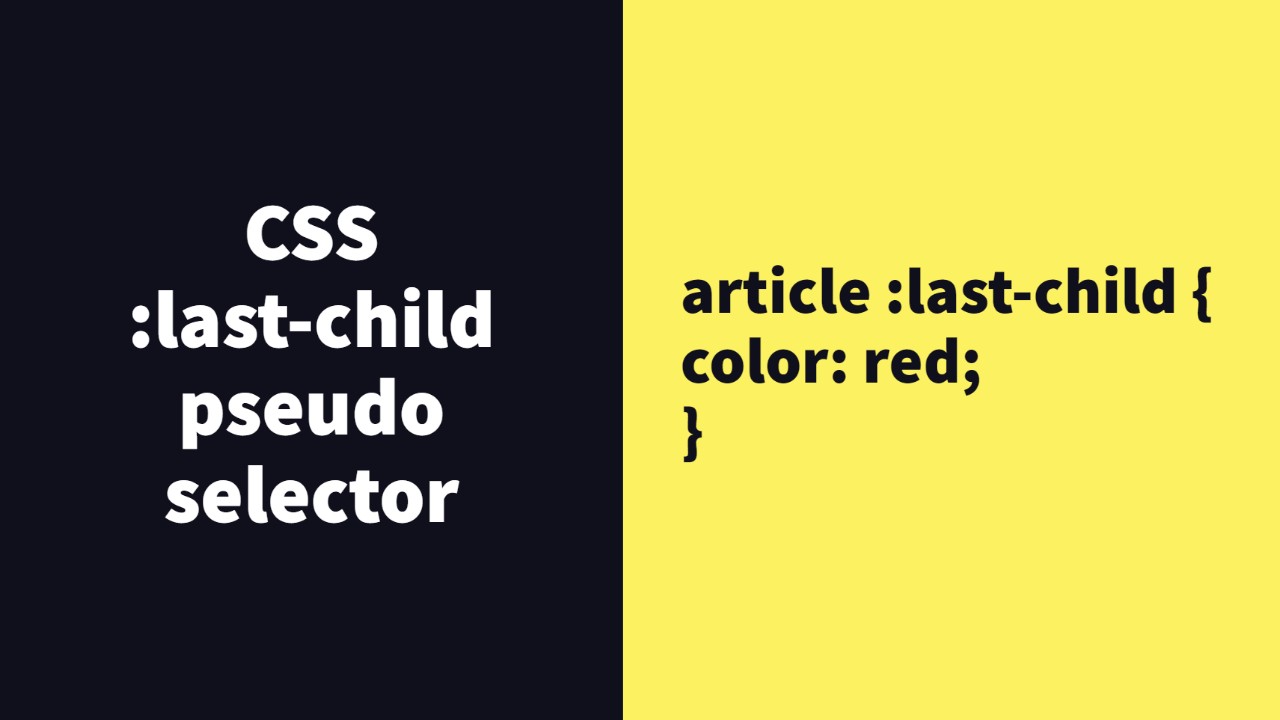 :last-child pseudo class selector in CSS :last-child pseudo class selector in CSS