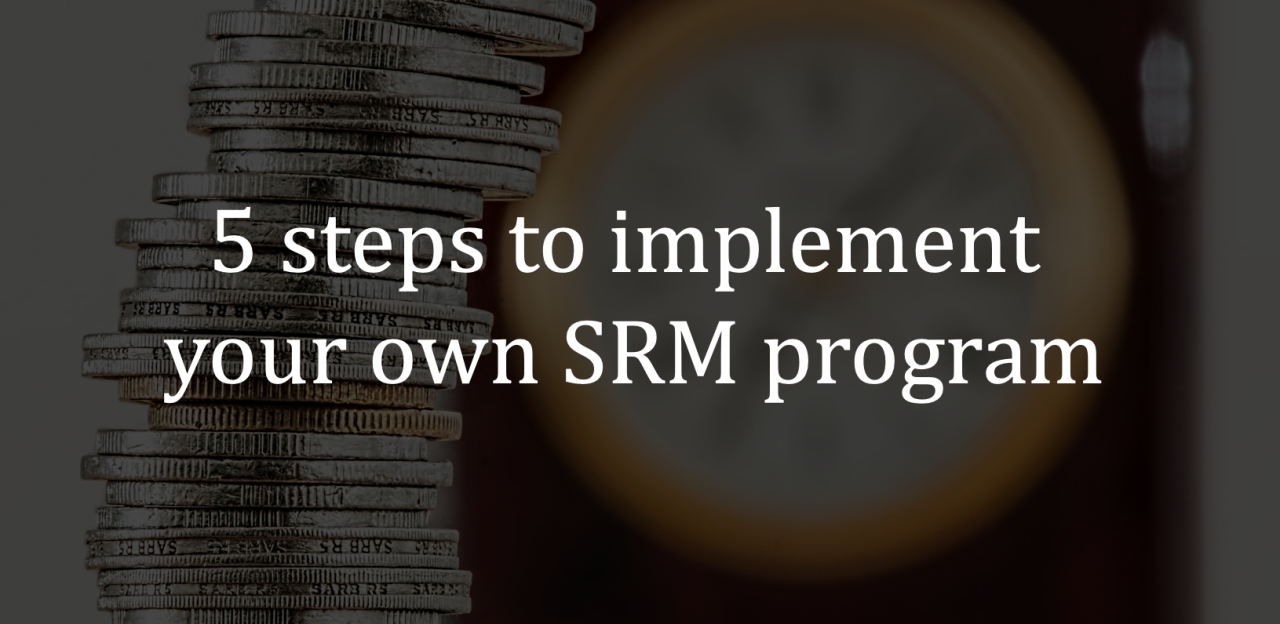 5 steps to implement your own SRM program 5 steps to implement your own SRM program
