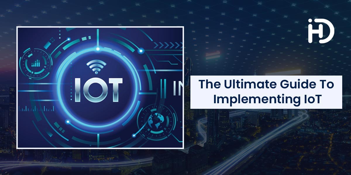 Ultimate IoT Implementation Guide For Businesses - HData Systems Ultimate IoT Implementation Guide For Businesses - HData Systems