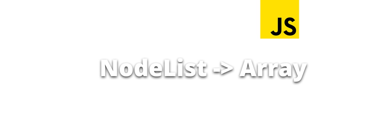 JavaScript: NodeList -> Array JavaScript: NodeList -> Array