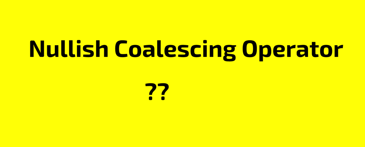 Nullish Coalescing operator (??) for JavaScript - Concept: Nullish Coalescing operator (??) for JavaScript - Concept:
