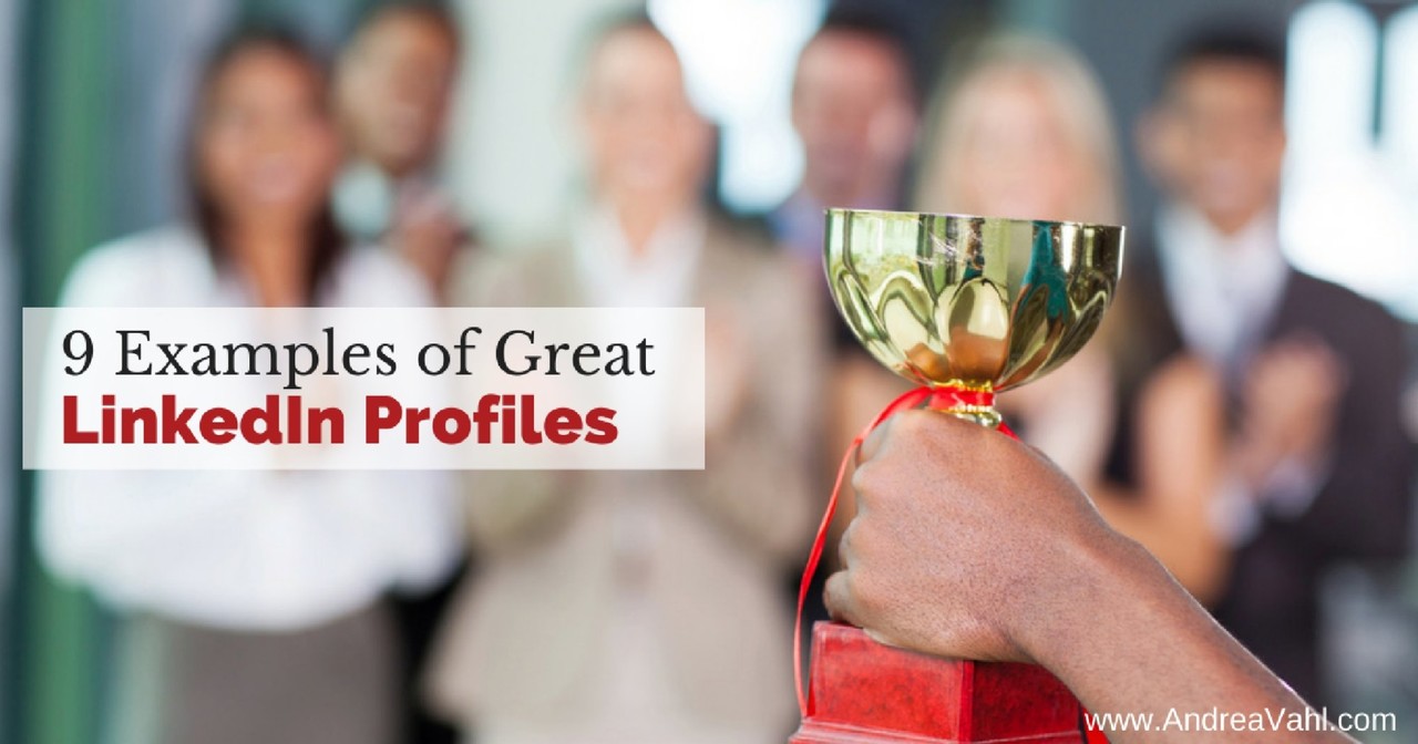 9 Examples of Great LinkedIn Profiles 9 Examples of Great LinkedIn Profiles