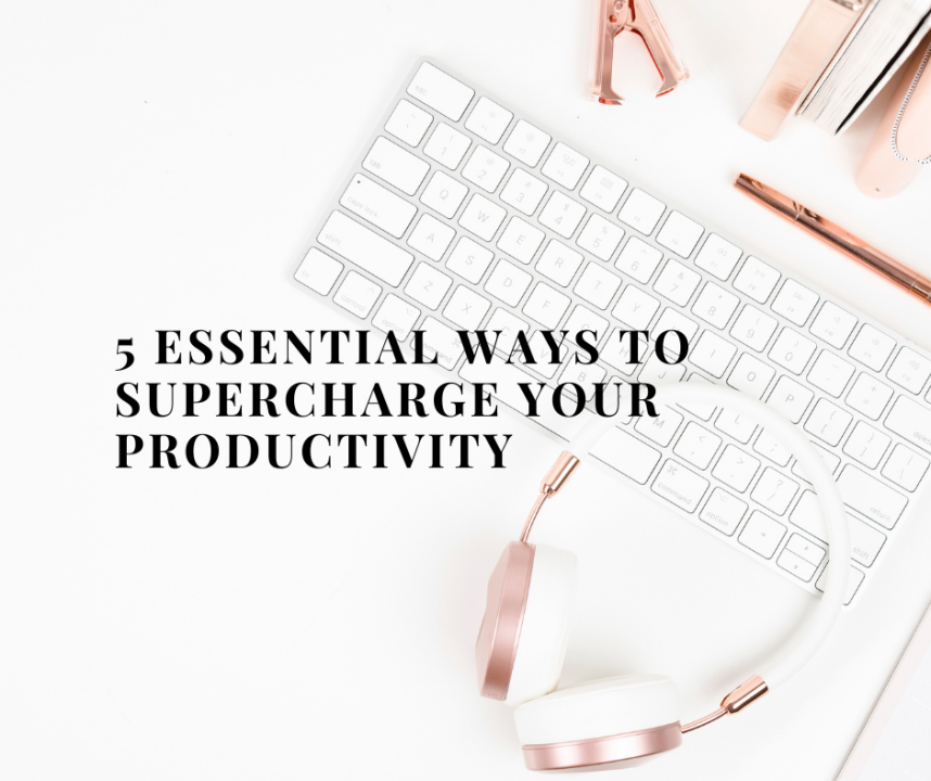 5 essential ways to supercharge your productivity 5 essential ways to supercharge your productivity
