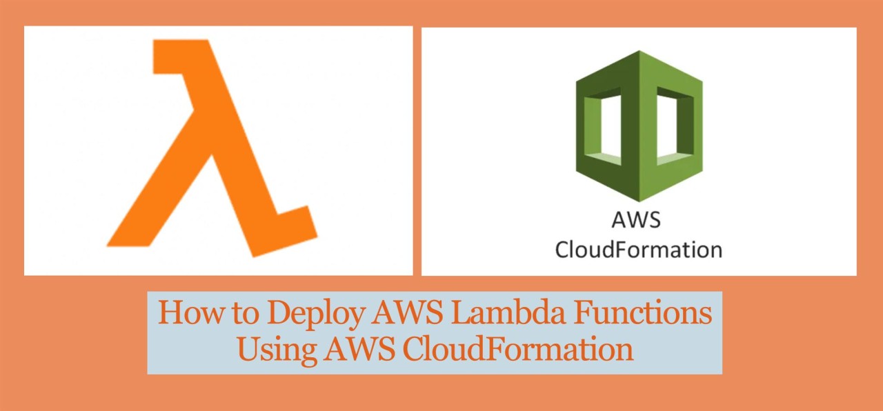 How to Deploy AWS Lambda Functions Using AWS CloudFormation How to Deploy AWS Lambda Functions Using AWS CloudFormation