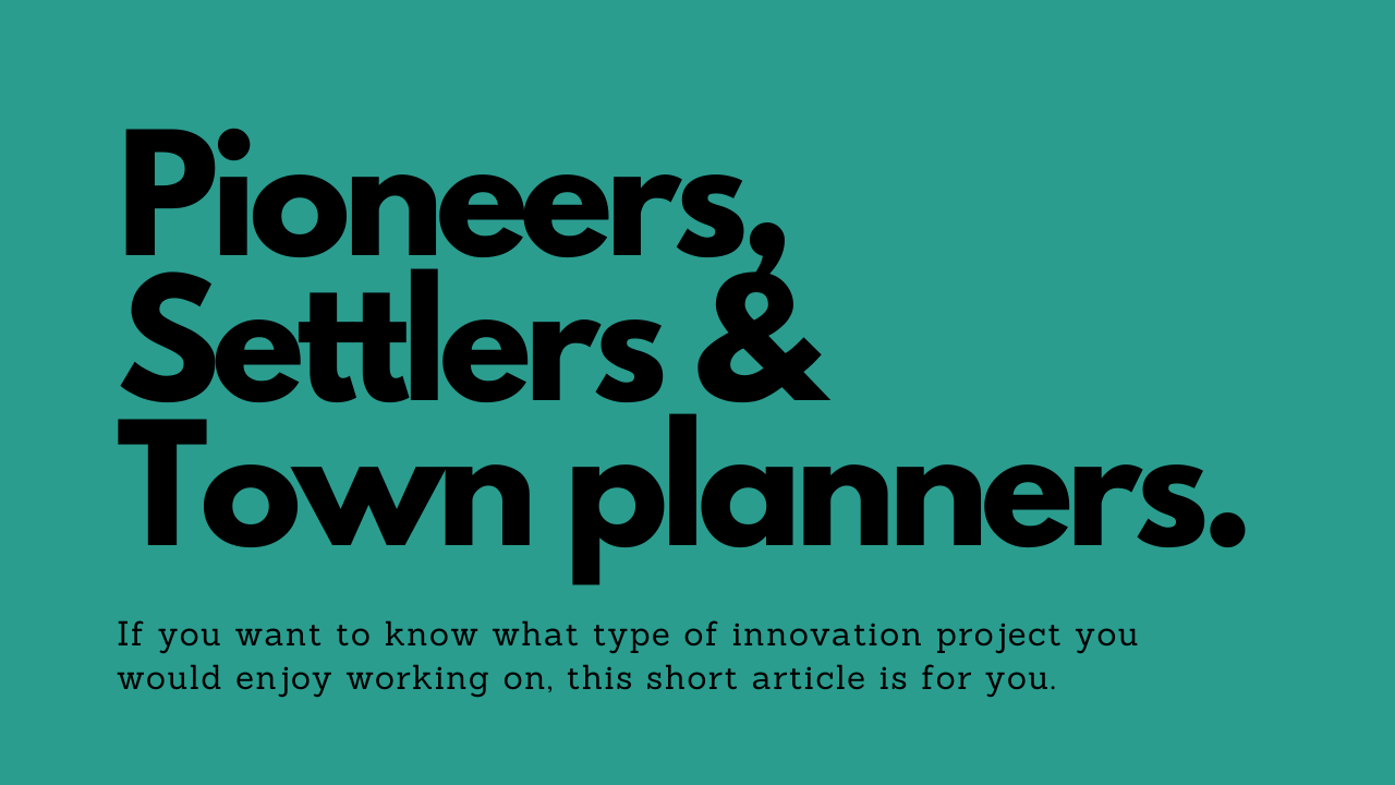 Innovation Roles: Pioneers, Settlers and Town Planners Innovation Roles: Pioneers, Settlers and Town Planners