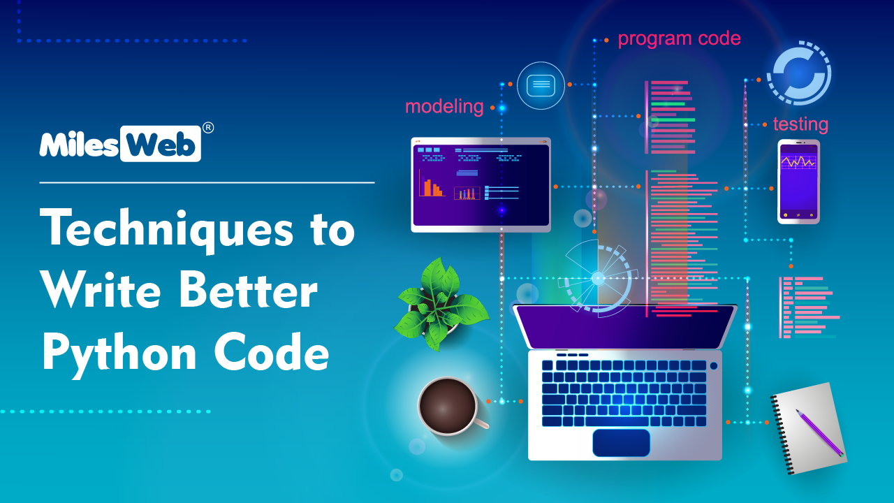 5 Techniques to Write Better Python Code 5 Techniques to Write Better Python Code