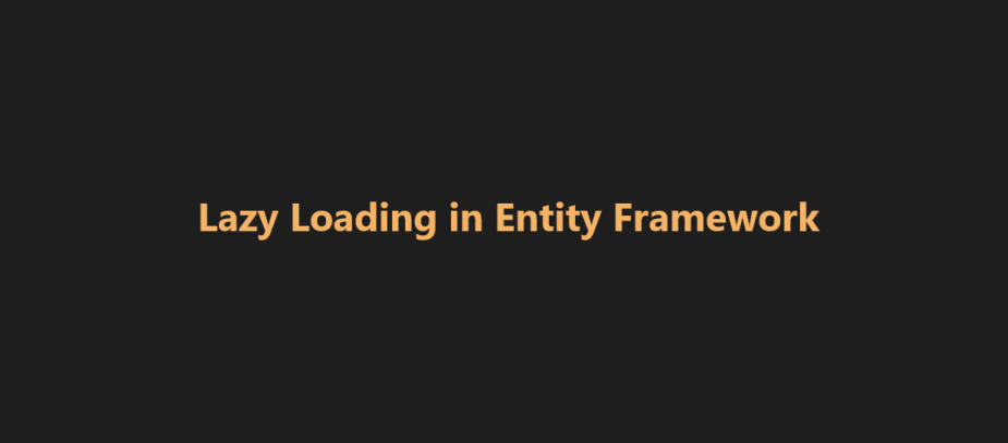Lazy Loading in Entity Framework Lazy Loading in Entity Framework
