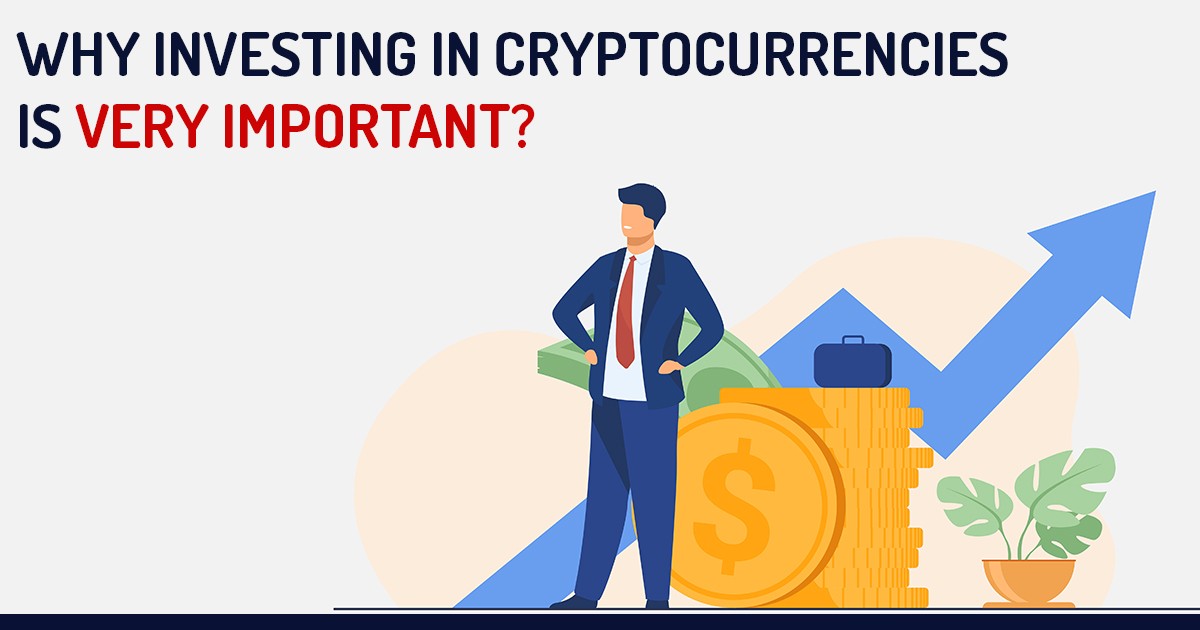Why Investing In Cryptocurrencies Is Very Important? Why Investing In Cryptocurrencies Is Very Important?