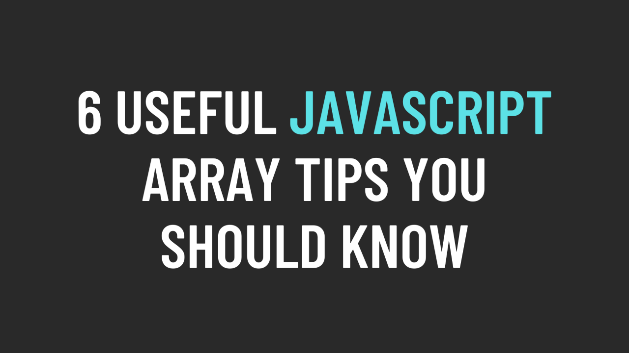6 useful JavaScript array tips you should to know 6 useful JavaScript array tips you should to know