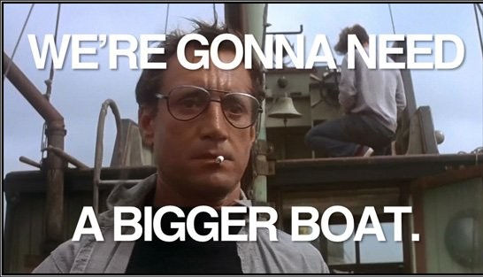 We're Gonna Need a Bigger Boat We're Gonna Need a Bigger Boat