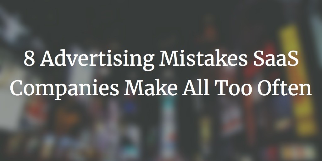 Daniel Sawczynski on LinkedIn: 8 Advertising Mistakes SaaS Companies ... Daniel Sawczynski on LinkedIn: 8 Advertising Mistakes SaaS Companies ...