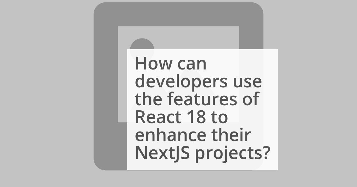 React Jobs on LinkedIn: Using React 18 Features in NextJS React Jobs on LinkedIn: Using React 18 Features in NextJS