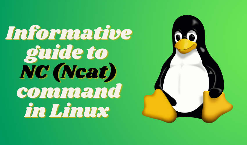 Informative guide to NC (Ncat) command in Linux Informative guide to NC (Ncat) command in Linux