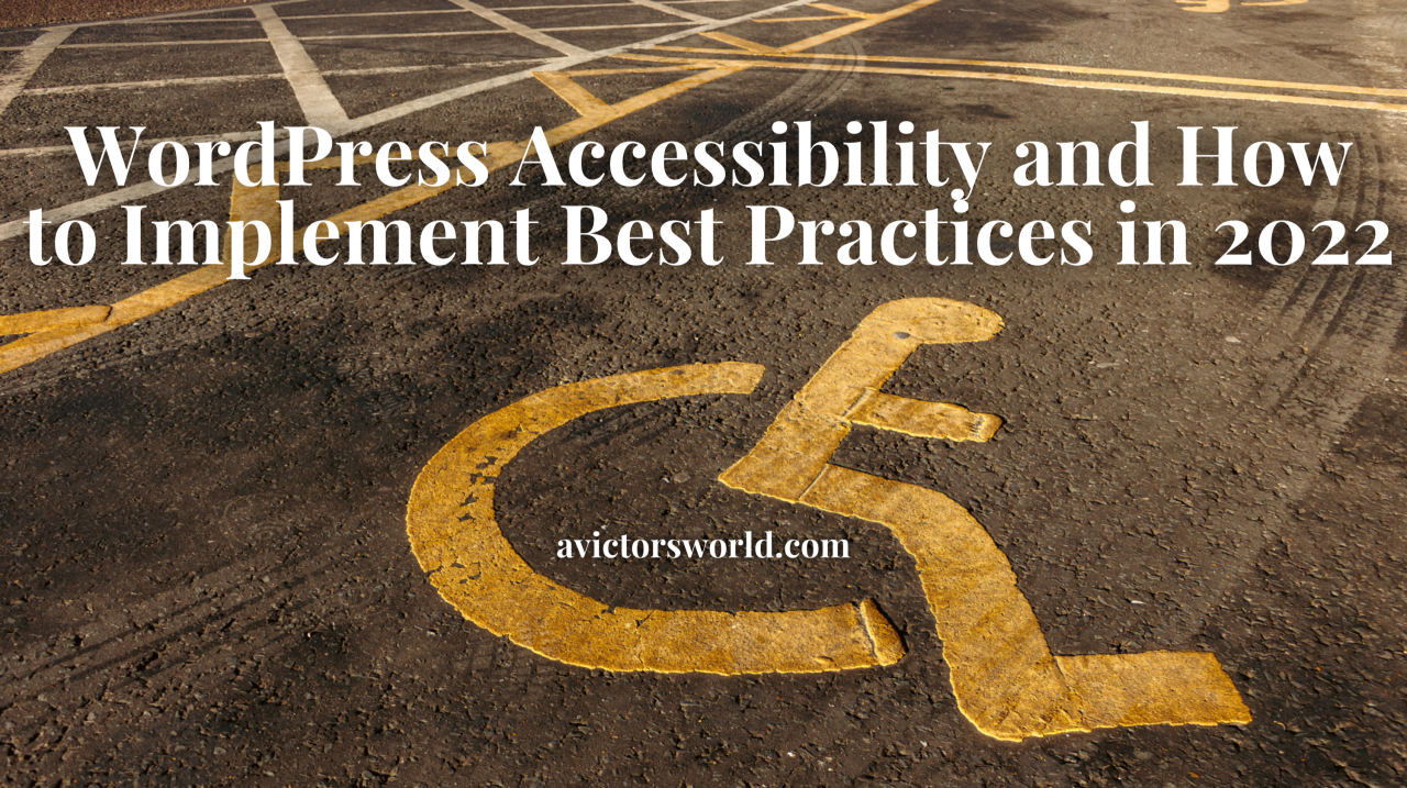 WordPress Accessibility and How to Implement Best Practices in 2022 WordPress Accessibility and How to Implement Best Practices in 2022