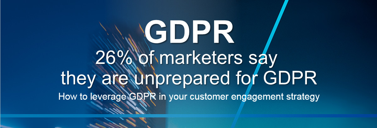 Leveraging GDPR in your customer engagement strategy Leveraging GDPR in your customer engagement strategy