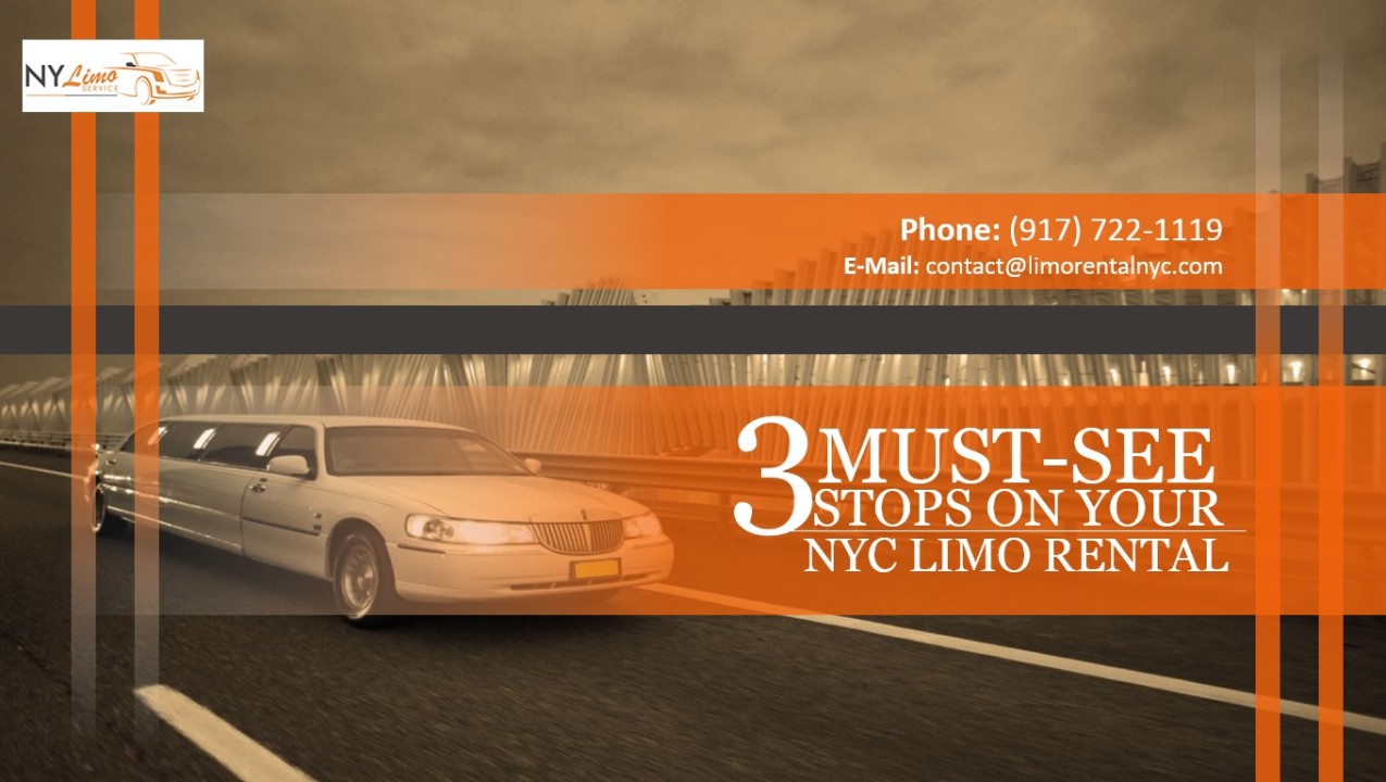 3 Must-See Stops on Your NYC Limo Rental 3 Must-See Stops on Your NYC Limo Rental