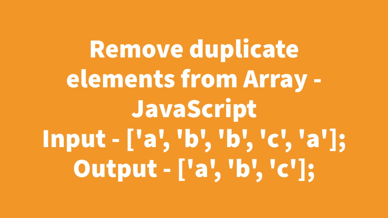 4 easy ways to remove duplicate elements from Array - JavaScript 4 easy ways to remove duplicate elements from Array - JavaScript