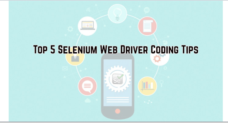 Top 5 Selenium Webdriver Coding Tips Top 5 Selenium Webdriver Coding Tips