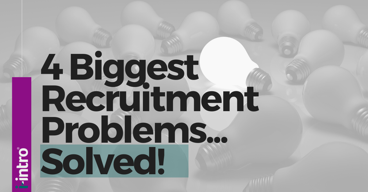 4 Biggest Recruitment Problems... SOLVED! 4 Biggest Recruitment Problems... SOLVED!