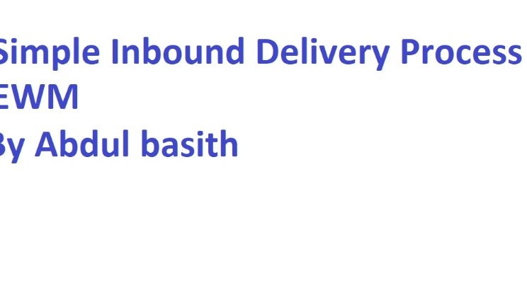 Simple Inbound Delivery Process - EWM Simple Inbound Delivery Process - EWM