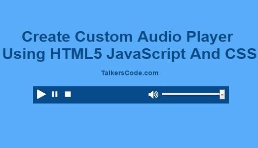 Create Custom Audio Player Using HTML5 And JavaScript - WITH DEMO Create Custom Audio Player Using HTML5 And JavaScript - WITH DEMO