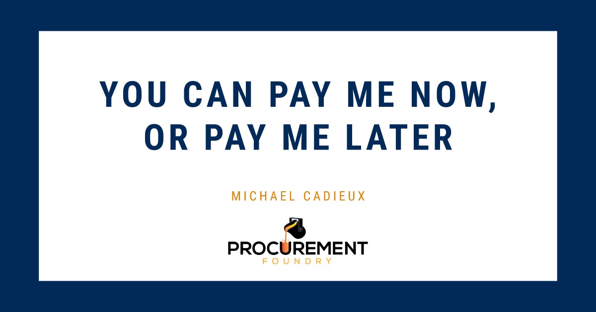 You Can Pay Me Now, or PAY Me Later You Can Pay Me Now, or PAY Me Later