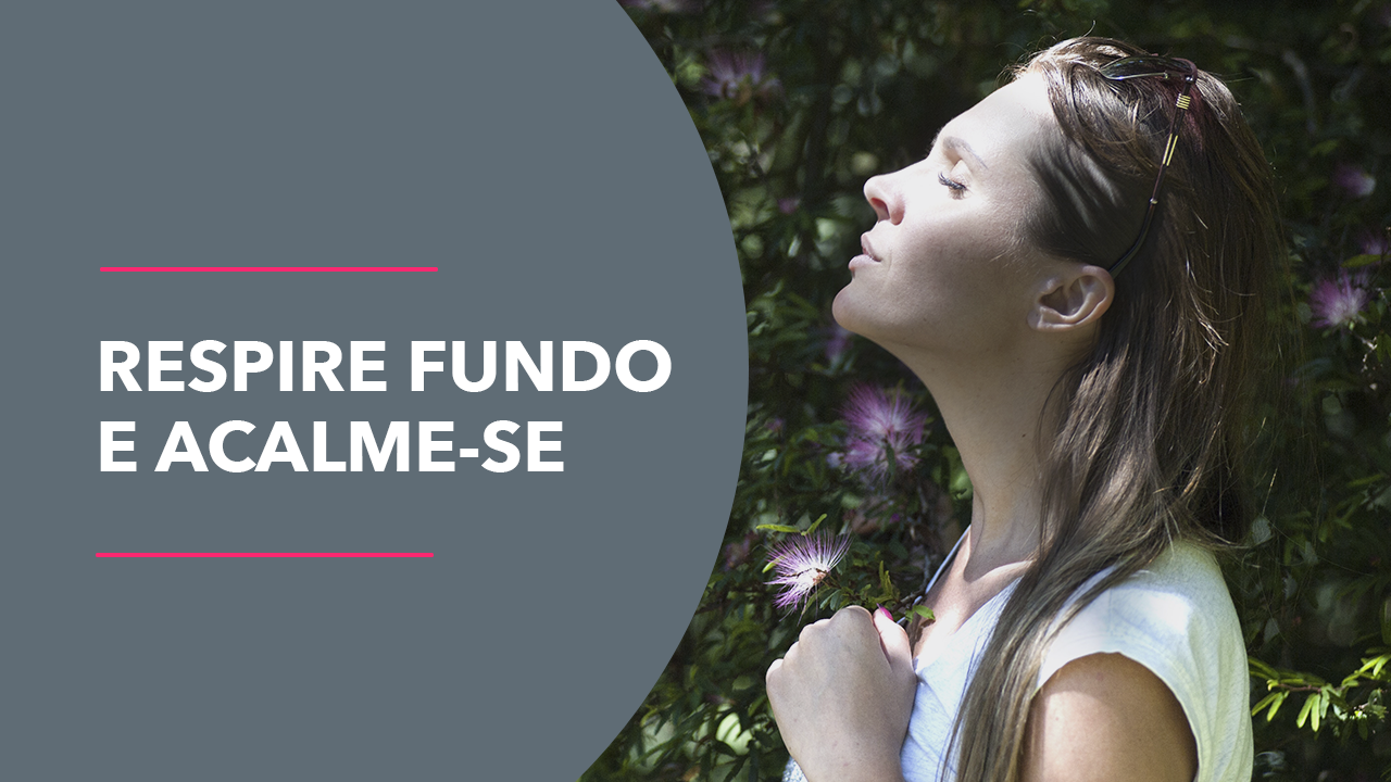 Respire fundo e acalme-se Respire fundo e acalme-se