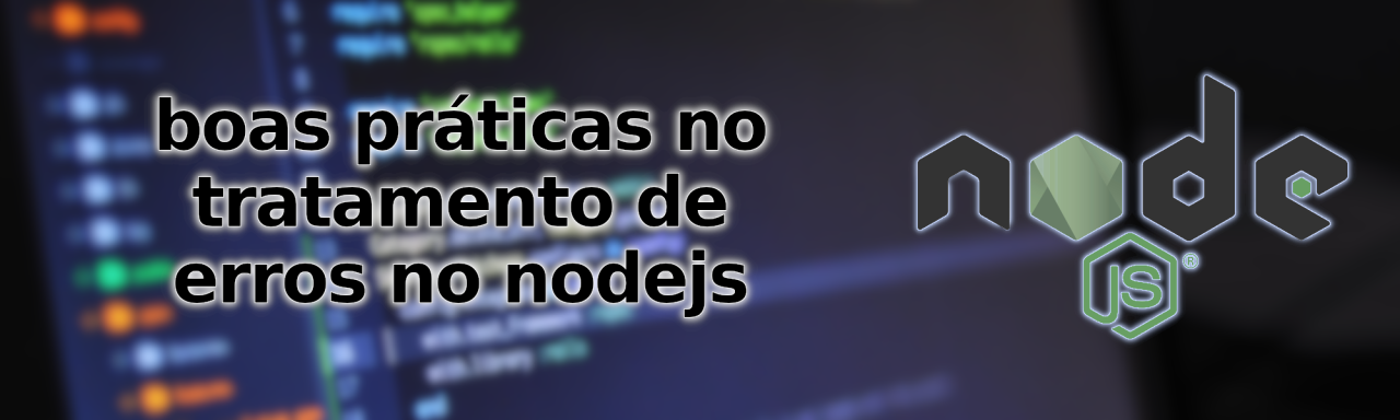 Boas práticas no tratamento de erros no nodejs Boas práticas no tratamento de erros no nodejs