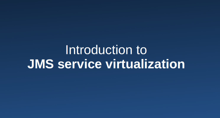 Introduction to JMS Service Virtualization Introduction to JMS Service Virtualization