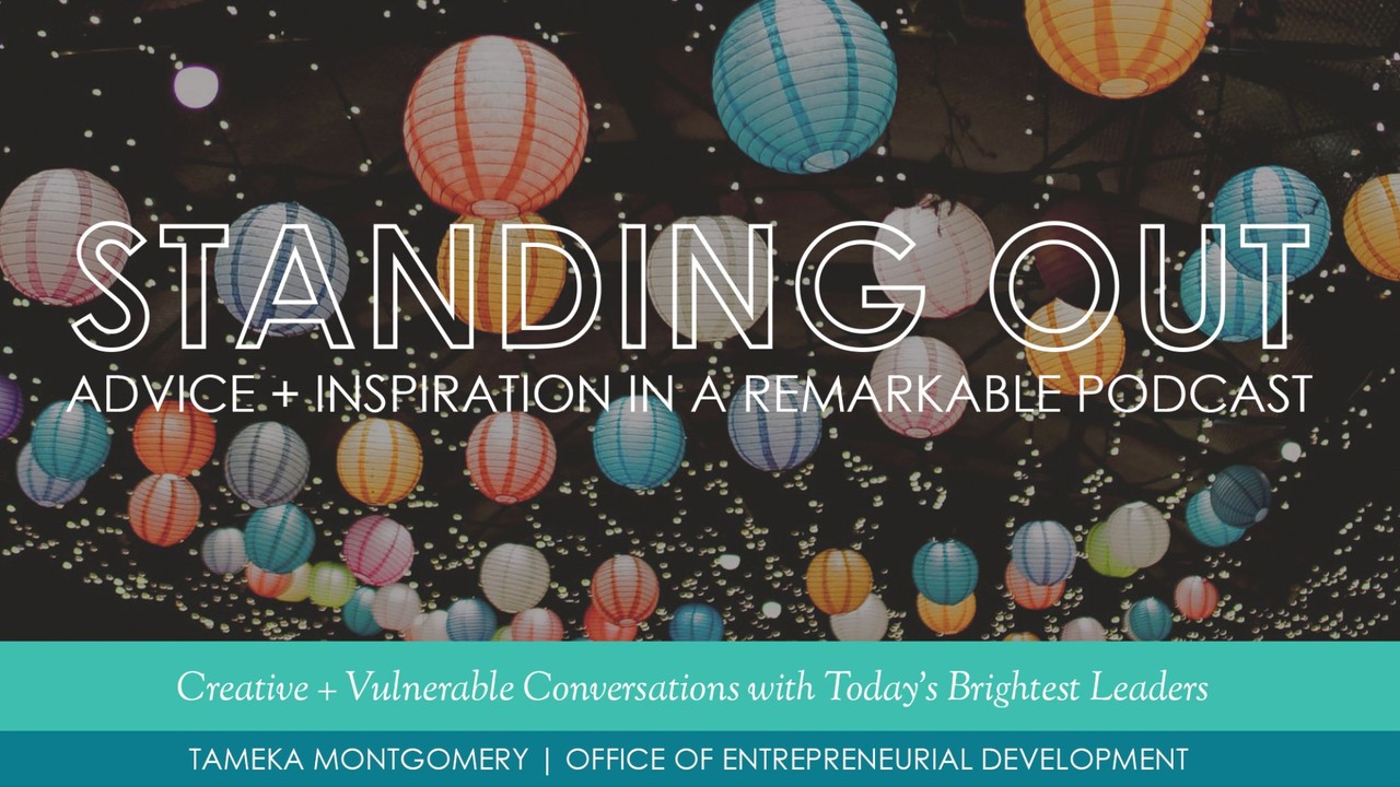 Standing Out Podcast: Tameka Montgomery, Office of Entrepreneurial ... Standing Out Podcast: Tameka Montgomery, Office of Entrepreneurial ...