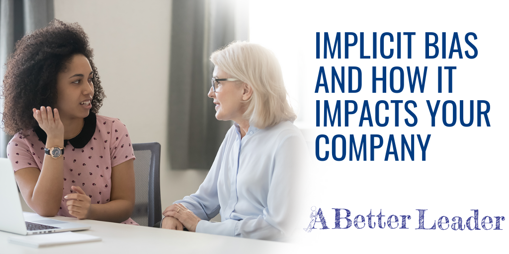Implicit Bias and How It Impacts Your Company Implicit Bias and How It Impacts Your Company