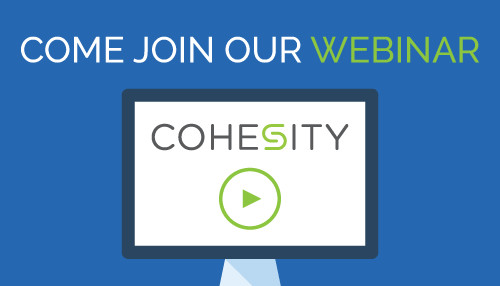 Come join us for a Cohesity webinar Come join us for a Cohesity webinar