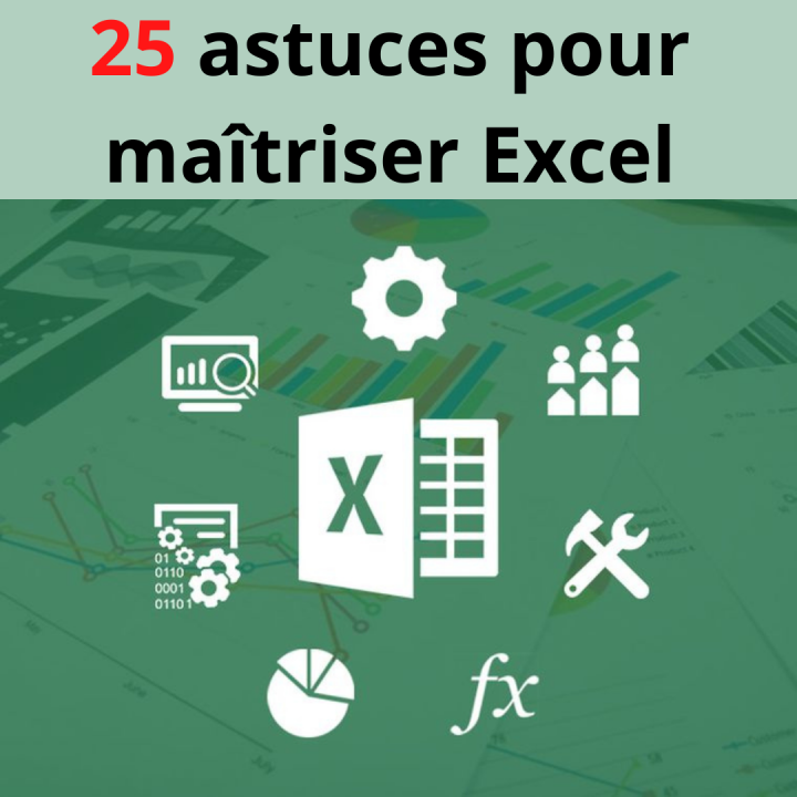 25 astuces pour maîtriser Excel 25 astuces pour maîtriser Excel