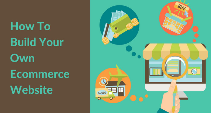 HOW TO BUILD YOUR OWN ECOMMERCE WEBSITE HOW TO BUILD YOUR OWN ECOMMERCE WEBSITE