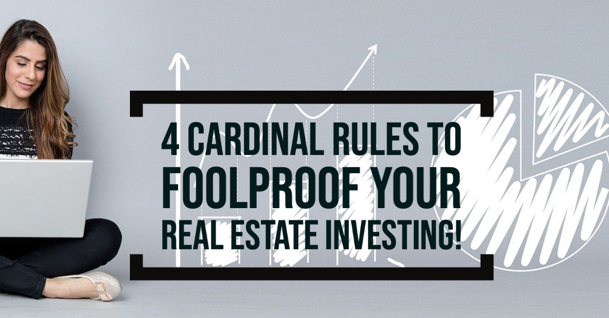 4 Cardinal Rules to FoolProof Your Real Estate Investing 4 Cardinal Rules to FoolProof Your Real Estate Investing