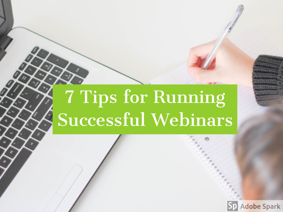 7 Tips for Running Successful Webinars 7 Tips for Running Successful Webinars