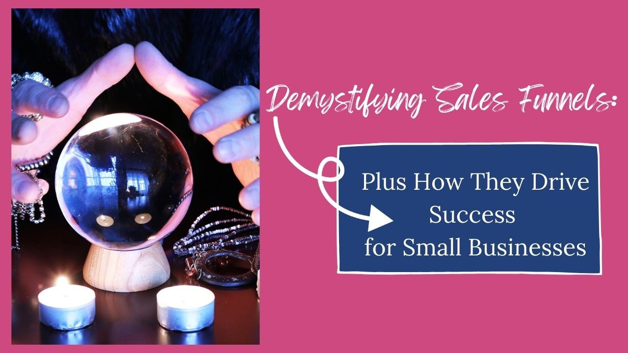 Demystifying Sales Funnels and How They Drive Success for Small Businesses Demystifying Sales Funnels and How They Drive Success for Small Businesses