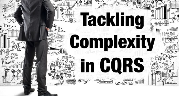 Tackling Complexity in CQRS Tackling Complexity in CQRS