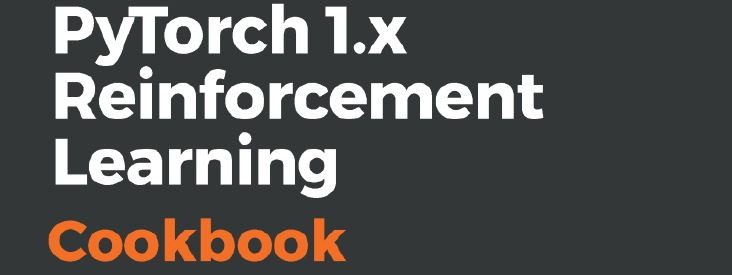 Review: PyTorch 1.x Reinforcement Learning Cookbook Review: PyTorch 1.x Reinforcement Learning Cookbook