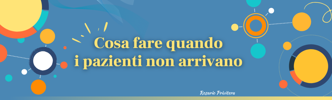 Cosa fare quando i pazienti non arrivano Cosa fare quando i pazienti non arrivano