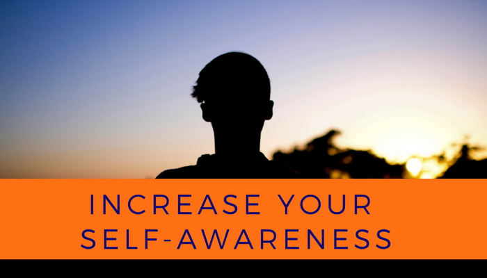 Tips to increase your Self-Awareness Tips to increase your Self-Awareness