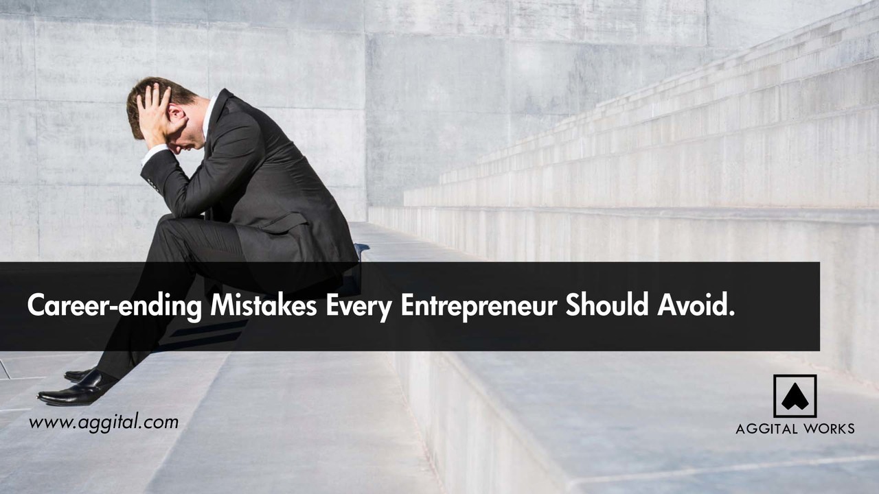 Career-Ending Mistakes Every Entrepreneur Should Avoid. Career-Ending Mistakes Every Entrepreneur Should Avoid.