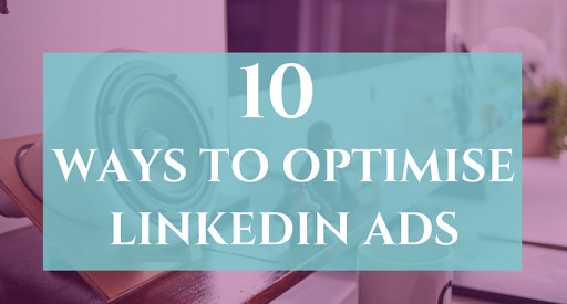 10 ways to optimize LinkedIn Ads 10 ways to optimize LinkedIn Ads