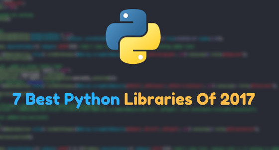 7 BEST PYTHON LIBRARIES OF 2017 7 BEST PYTHON LIBRARIES OF 2017