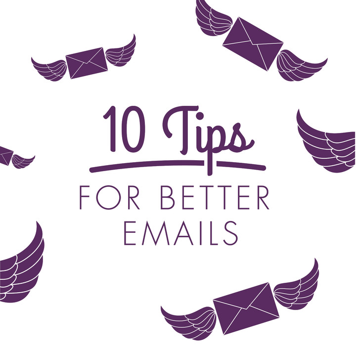 10 Tips for Better Emails! 10 Tips for Better Emails!