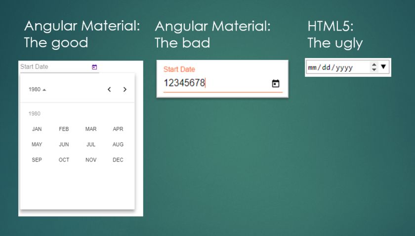 Angular Material Date Picker: The Good, the Bad, and the Ugly Angular Material Date Picker: The Good, the Bad, and the Ugly